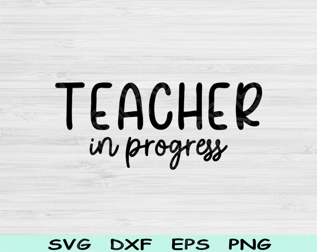 Teacher Svg in Progress Png Cut File, Teacher Life Svg, Teacher Shirt ...