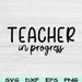Teacher Svg in Progress Png Cut File, Teacher Life Svg, Teacher Shirt ...