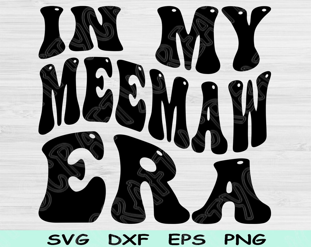 In My Meemaw Era Svg Dxf Png Cut File, Meemaw Svg, Nana Svg Files for ...