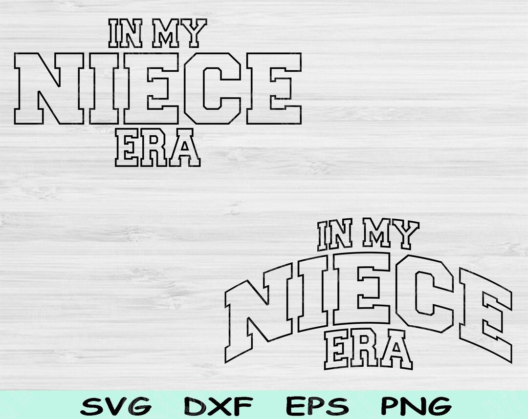 In My Niece Era Svg Dxf Png Cut Files, Niece Svg, Niece Shirt Svg Files for Cricut, Niece Gift ...