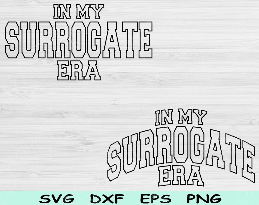 In My Surrogate Era Svg Png Cut Files, Surrogate Svg, Surrogate Mama ...