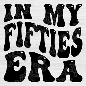 In My Fifties Era Svg Dxf Png Cut File, 50th Birthday Svg, Fifty Svg ...