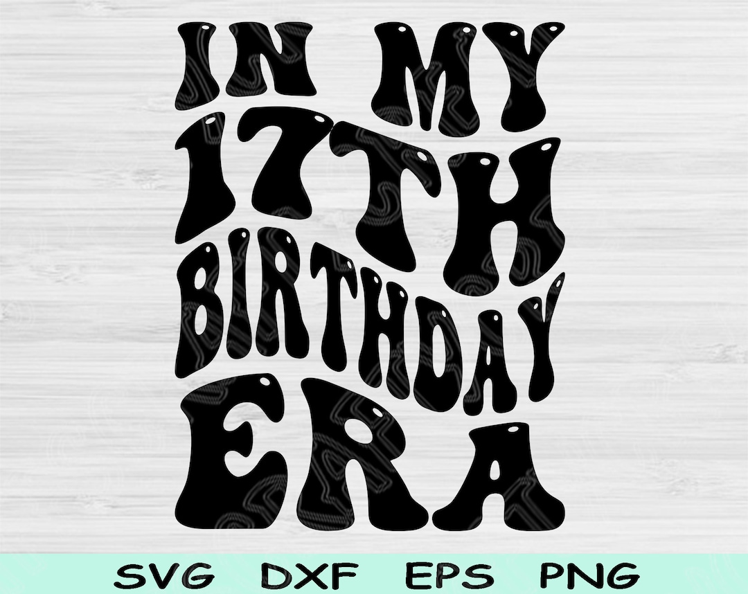 In My 17th Birthday Era Svg Png Cut File, 17th Birthday Svg, 17 Year ...