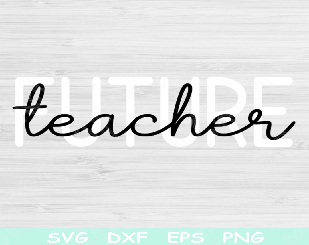 Future Teacher Svg Dxf Png Eps Cut File, Teacher Life Svg, Teacher ...