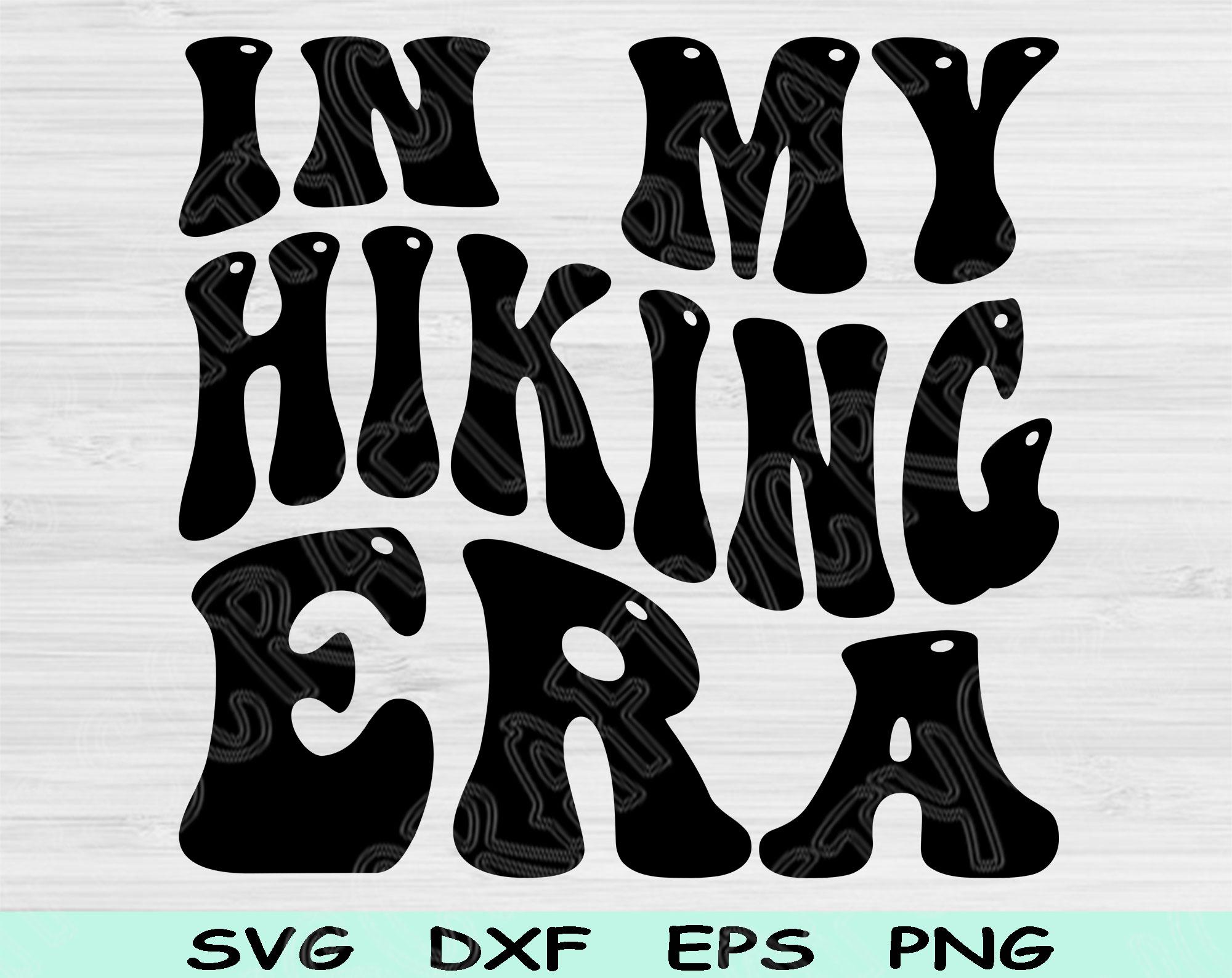 In My Hiking Era Svg Dxf Png Cut Files, Hiking Svg, Hiker Svg Files for ...