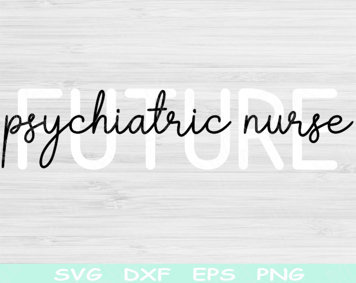 Future Psychiatric Nurse Svg Dxf Png Cut Files Psych Nurse - Etsy