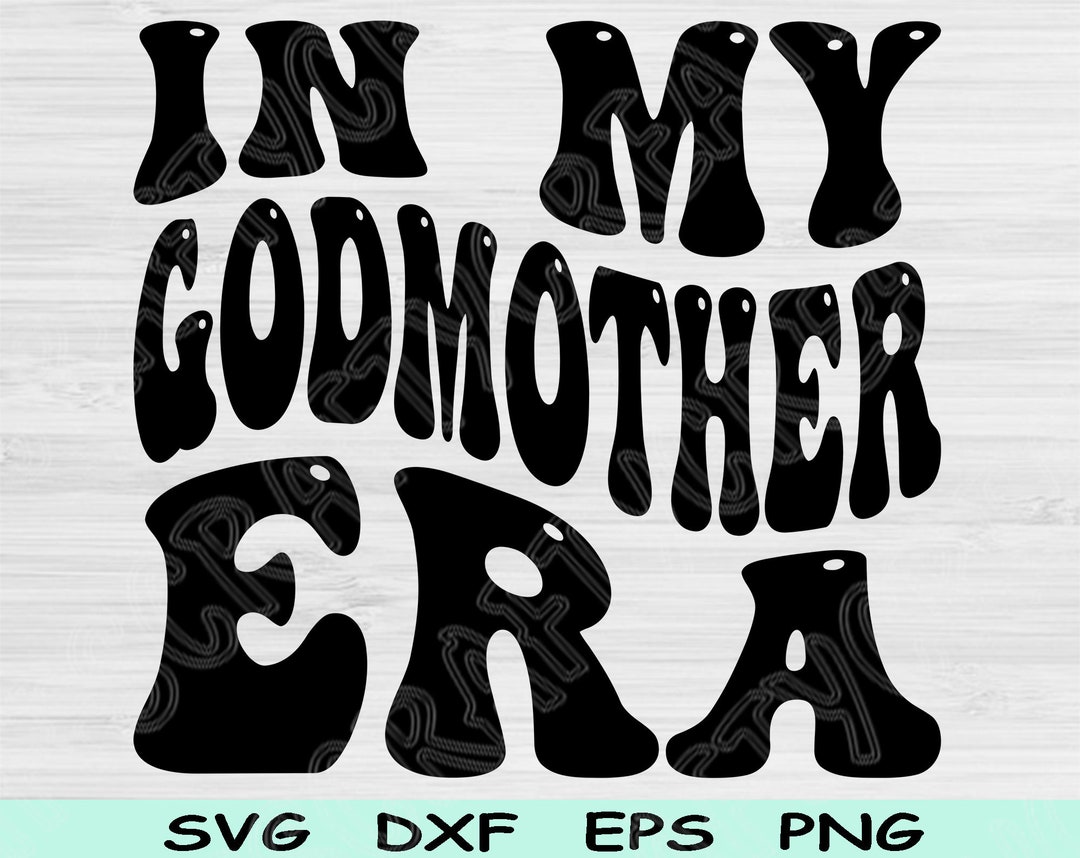 In My Godmother Era Svg Dxf Png Cut Files, Godmother Svg, Godmother ...