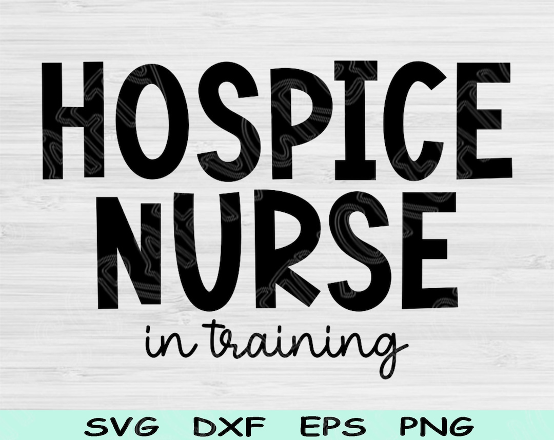 Hospice Nurse Svg in Training Dxf Png Eps Cut Files, Hospice Svg ...