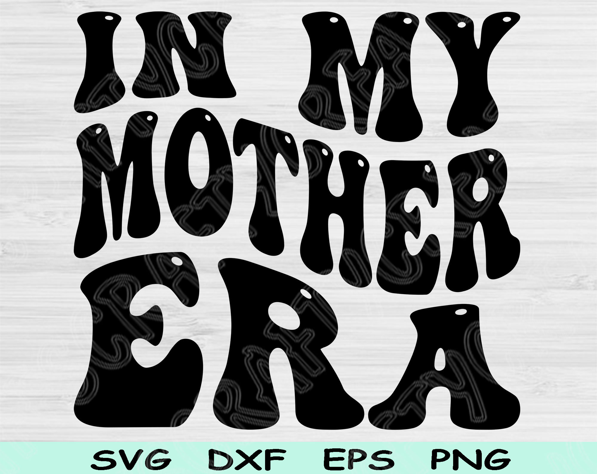 In My Mother Era Svg Dxf Png Cut Files, Mother Svg, Mom Svg Files for ...