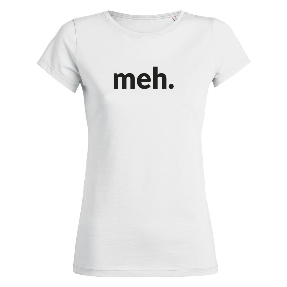 Women's Meh Slogan T-shirt. Funny Novelty Sarcastic Gift, Emotion ...