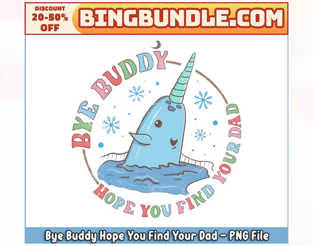 New Bye Buddy Hope You Find Your Dad Png Mr. Narwhal PNG - Etsy