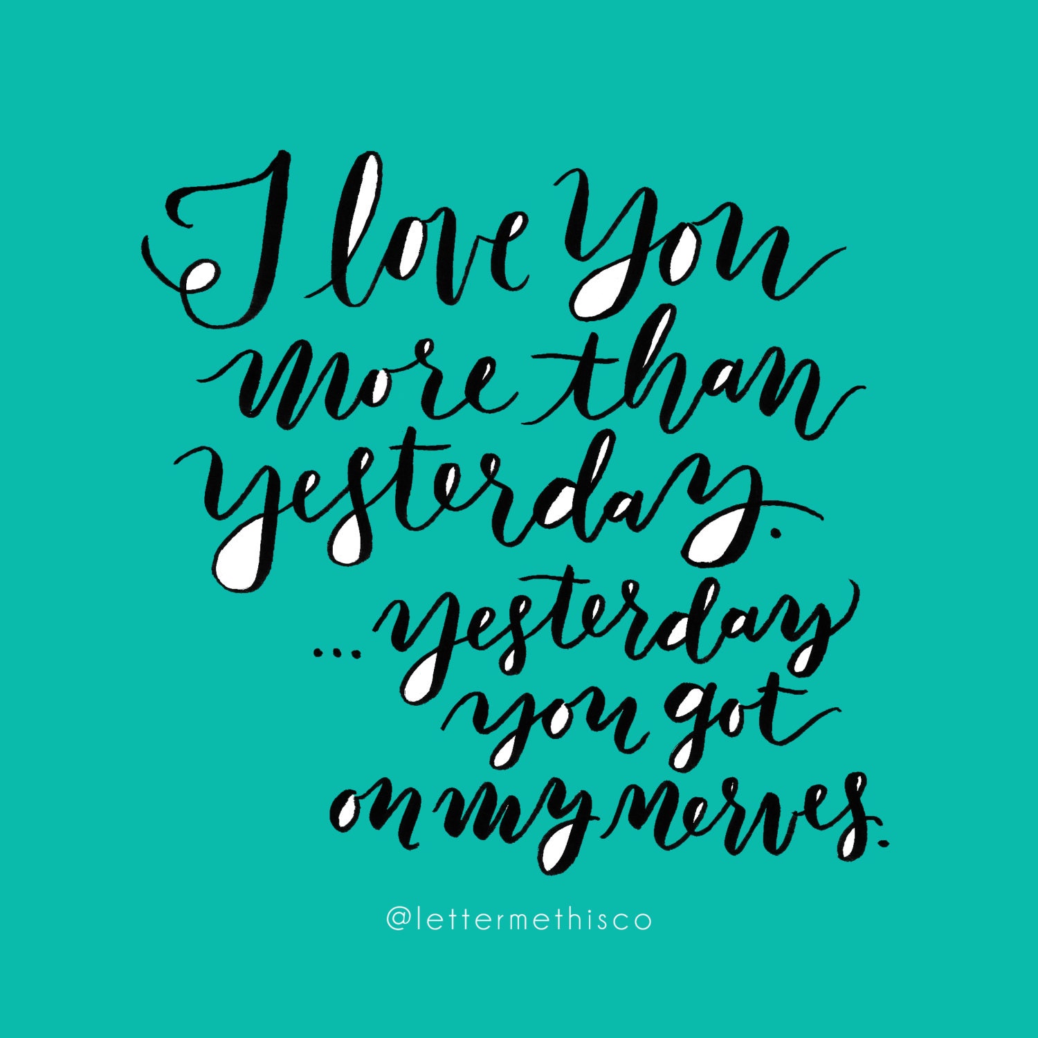 I Love You More Than Yesterday Yesterday You Got on My Nerves - Etsy