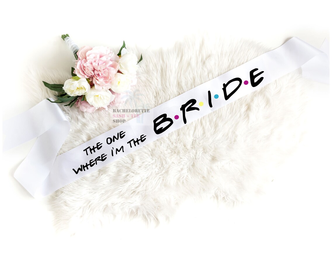 The One Where I Am the Bride Bachelorette Friends Themed Sash - Etsy
