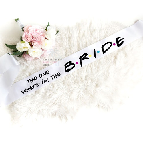 The One Where I'm the Bride Friends Bridesmaid Sash - Etsy