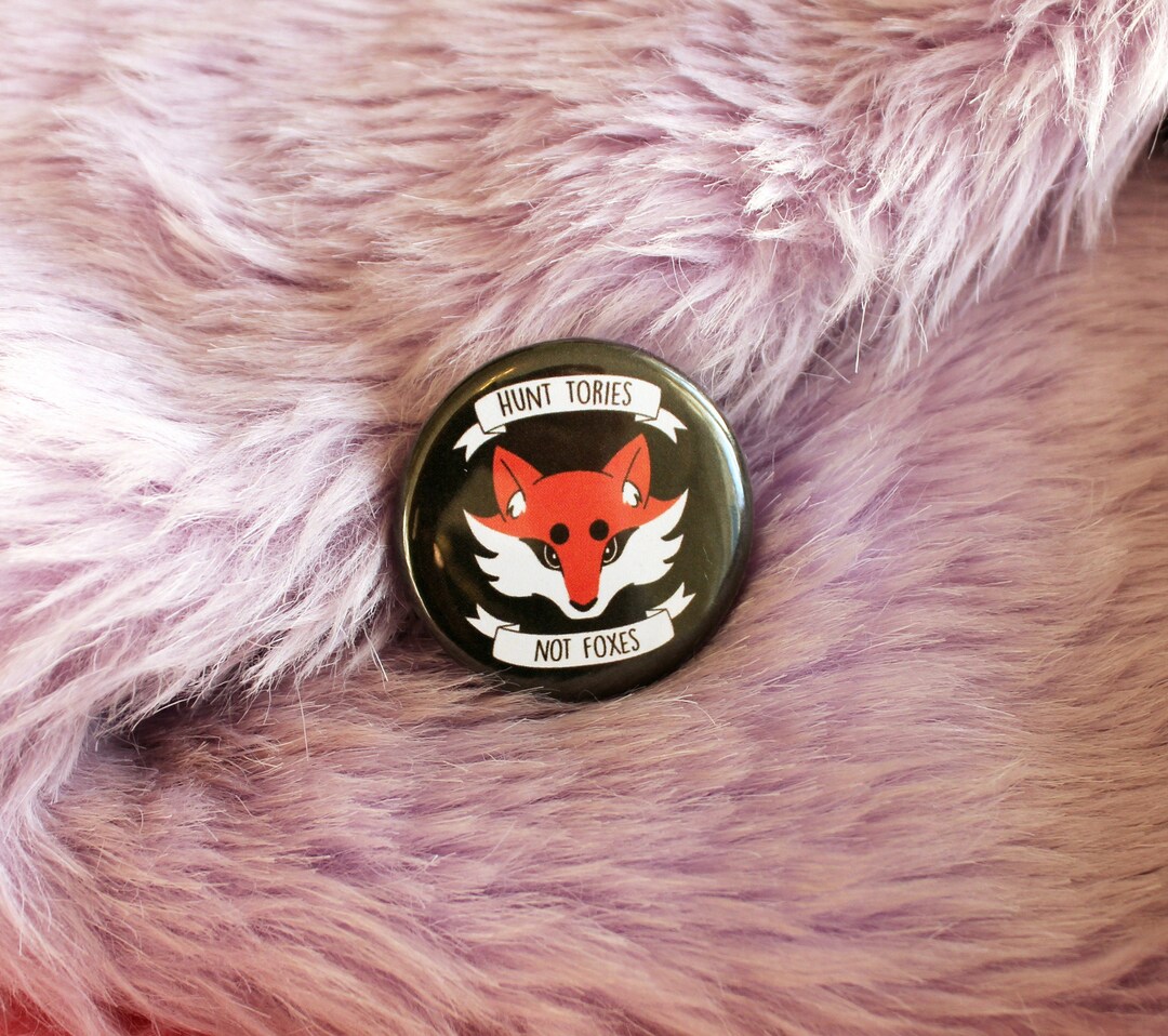 Hunt Tories Not Foxes Badge 38mm Anti-uk Fox Hunting - Etsy
