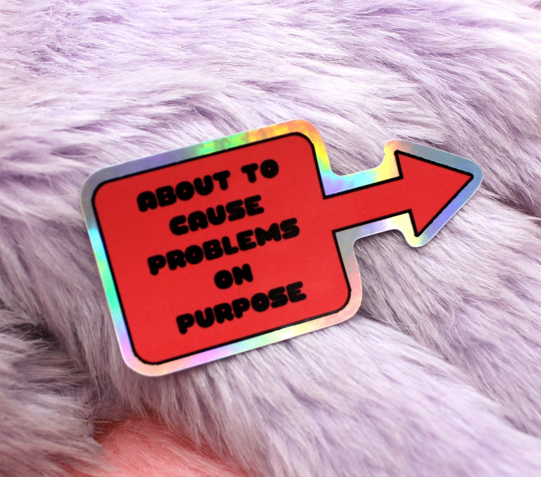 About to Cause Problems on Purpose Holographic Sticker (6cm) - Etsy
