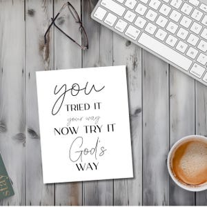 You've Tried It Your Way Now Try It God's Way Printable, Positive God ...