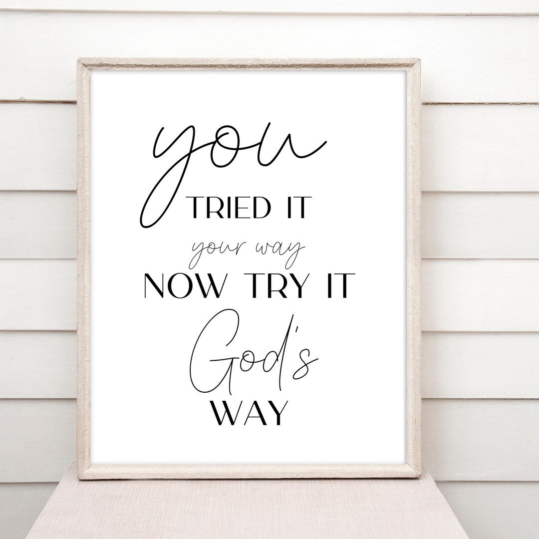 You've Tried It Your Way Now Try It God's Way Printable, Positive God ...