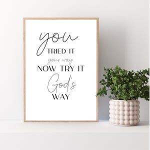 You've Tried It Your Way Now Try It God's Way Printable, Positive God ...