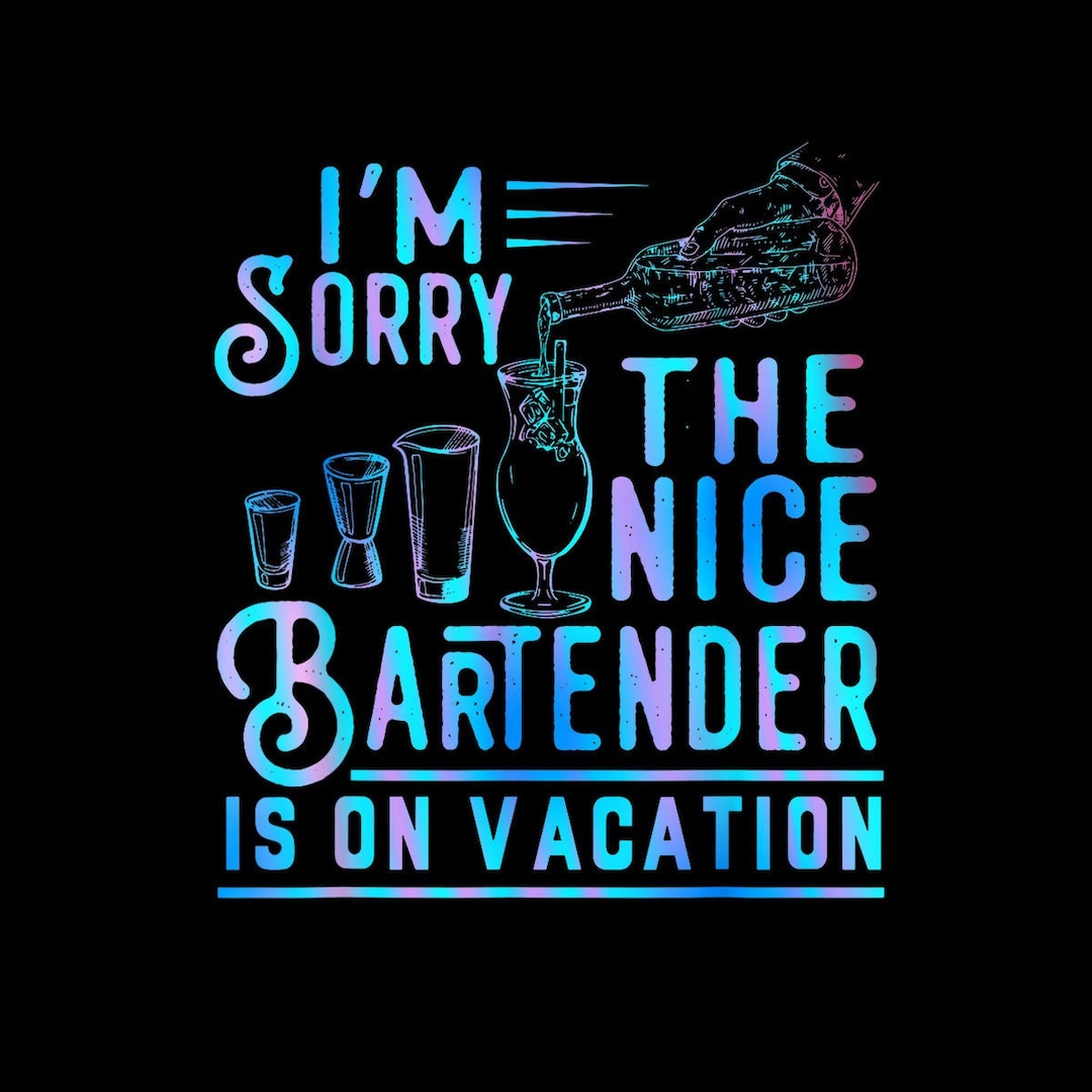 I'm Sorry the Nice Bartender is on Vacation Funny Digital PNG. - Etsy
