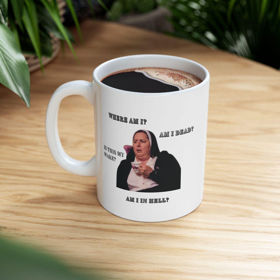 Derry Girls - Sister Michael Quote - "where Am I? Am I Dead? is This My ...