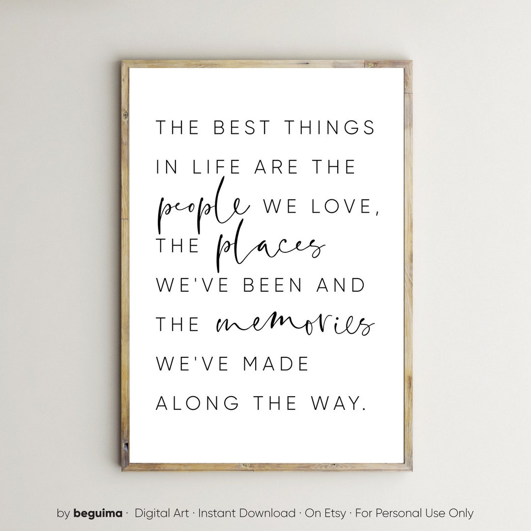 The Best Things in Life Are the People We Love the Places We've Been ...