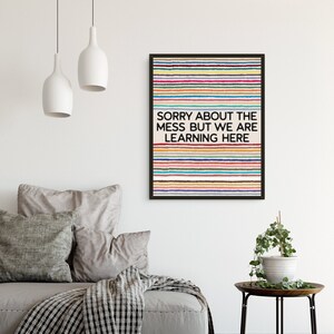 Sorry About the Mess but We Are Learning Here,messy Classroom Decor ...