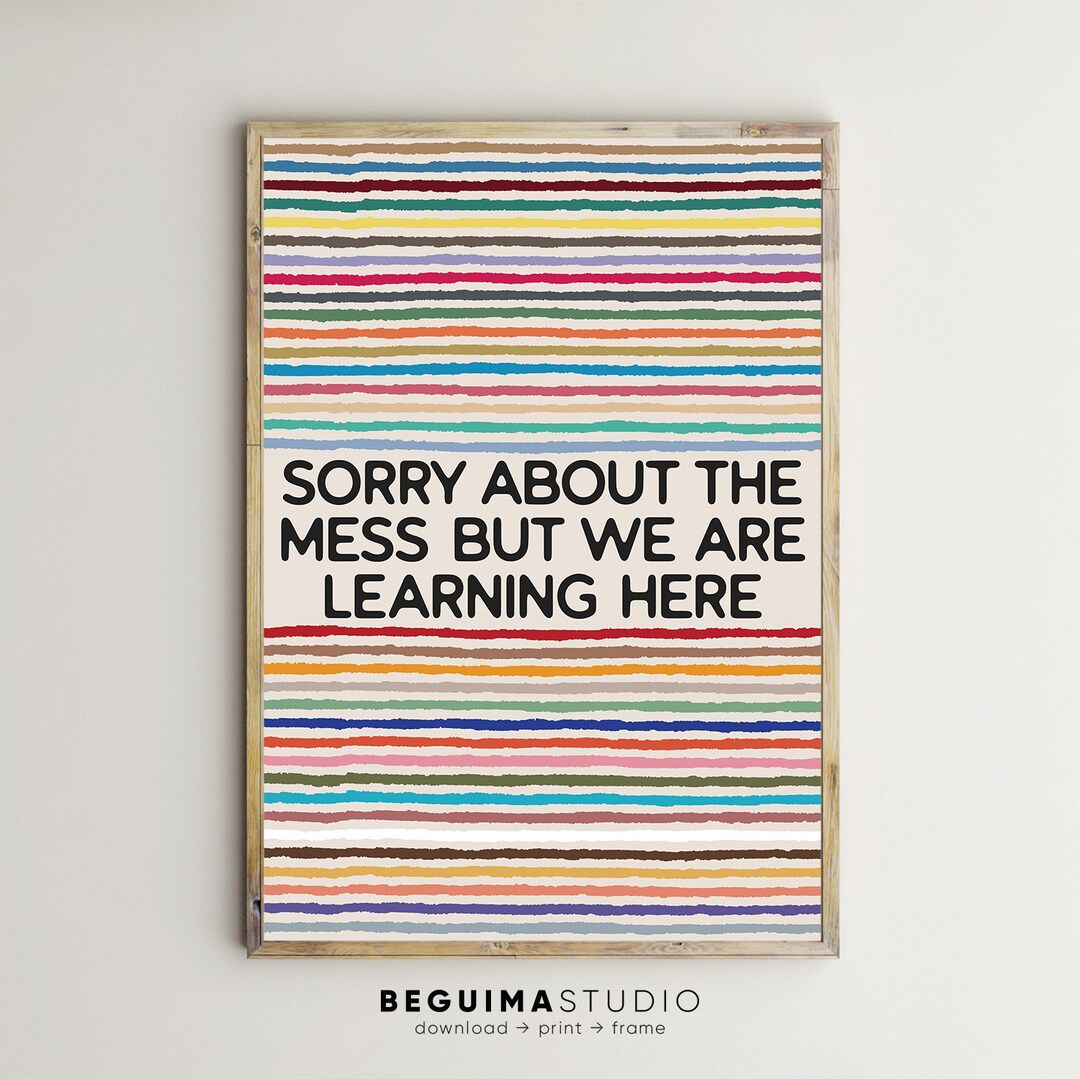 Sorry About the Mess but We Are Learning Here,messy Classroom Decor ...