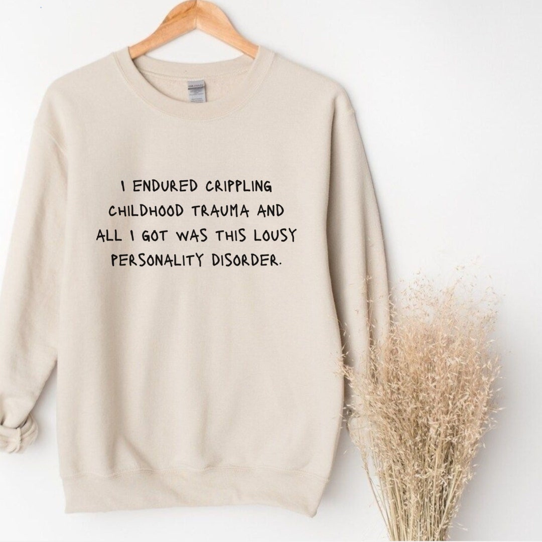 Funny Personality Disorder Sweatshirt, Childhood Trauma Hoodie, BPD Tee ...
