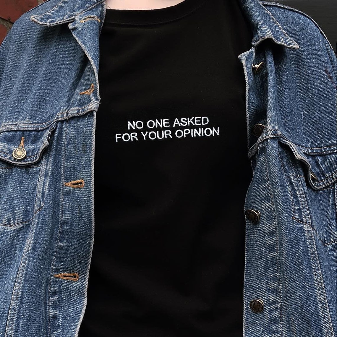 No One Asked for Your Opinion Embroidered T-shirt Aesthetic | Etsy