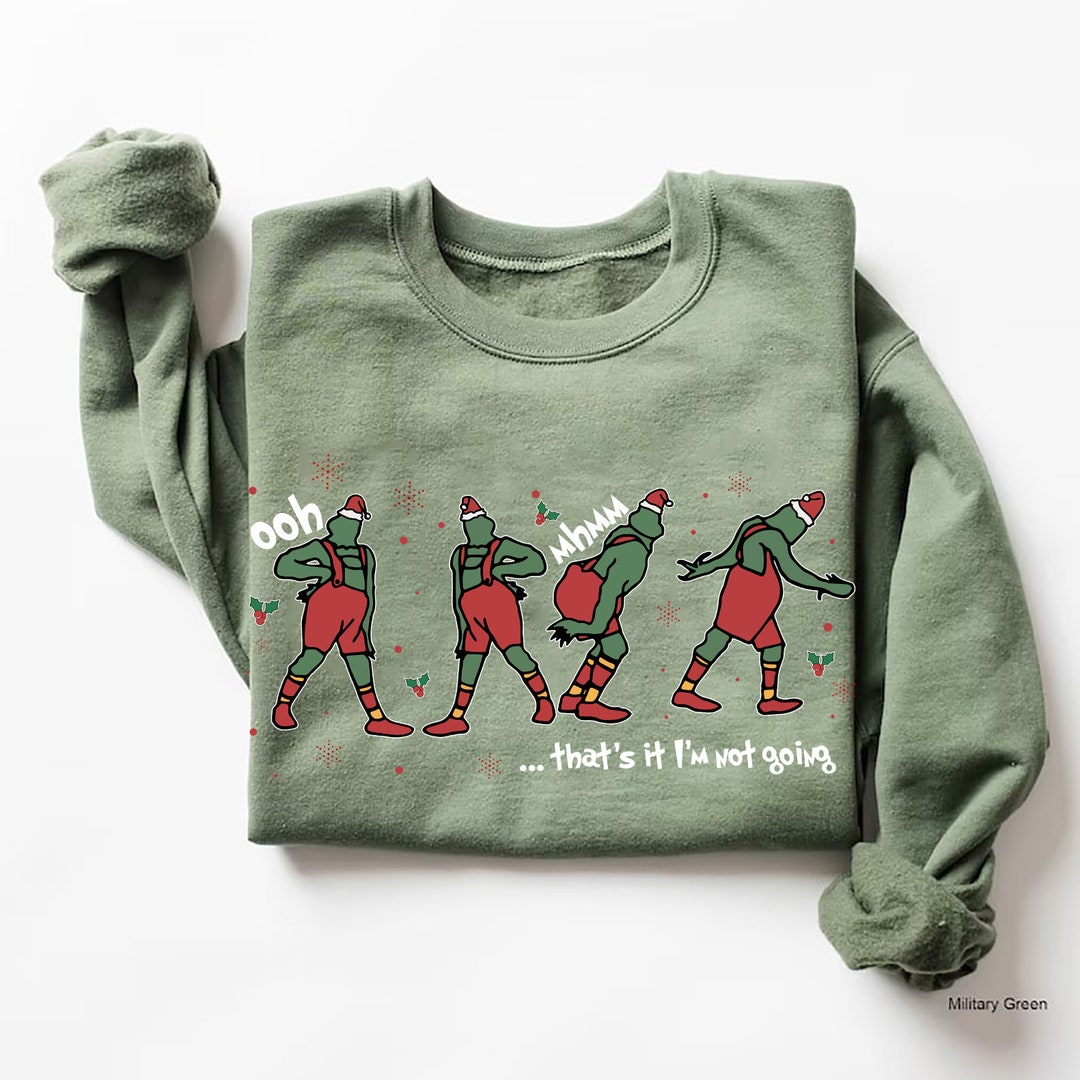 Grinch Thats It Im Not Going Sweatshirt Grinch Etsy