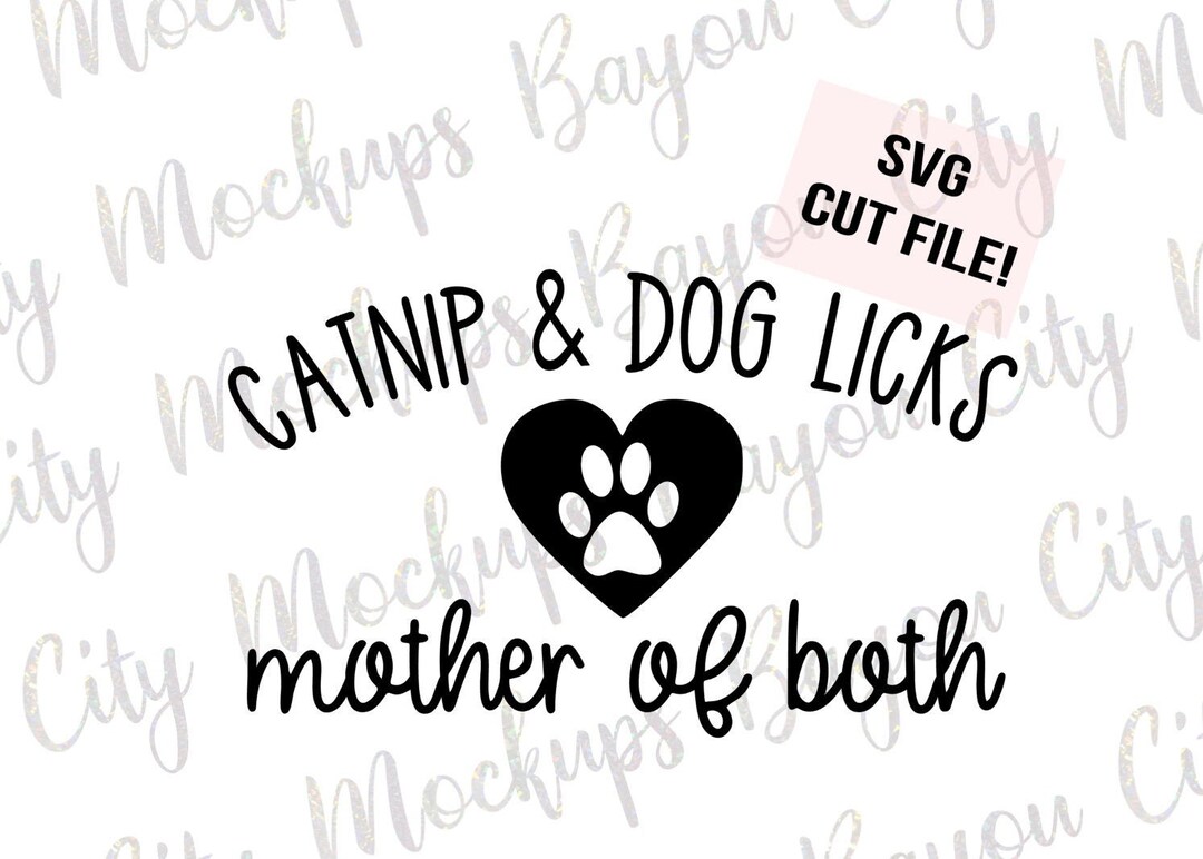 Catnip and Dog Licks Mother of Both SVG Cut Files Silhouette - Etsy
