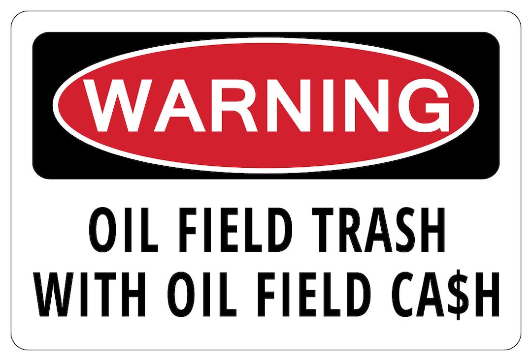 OIL FIELD TRASH With Oil Field Cash Warning Funny Novelty Sign - Etsy