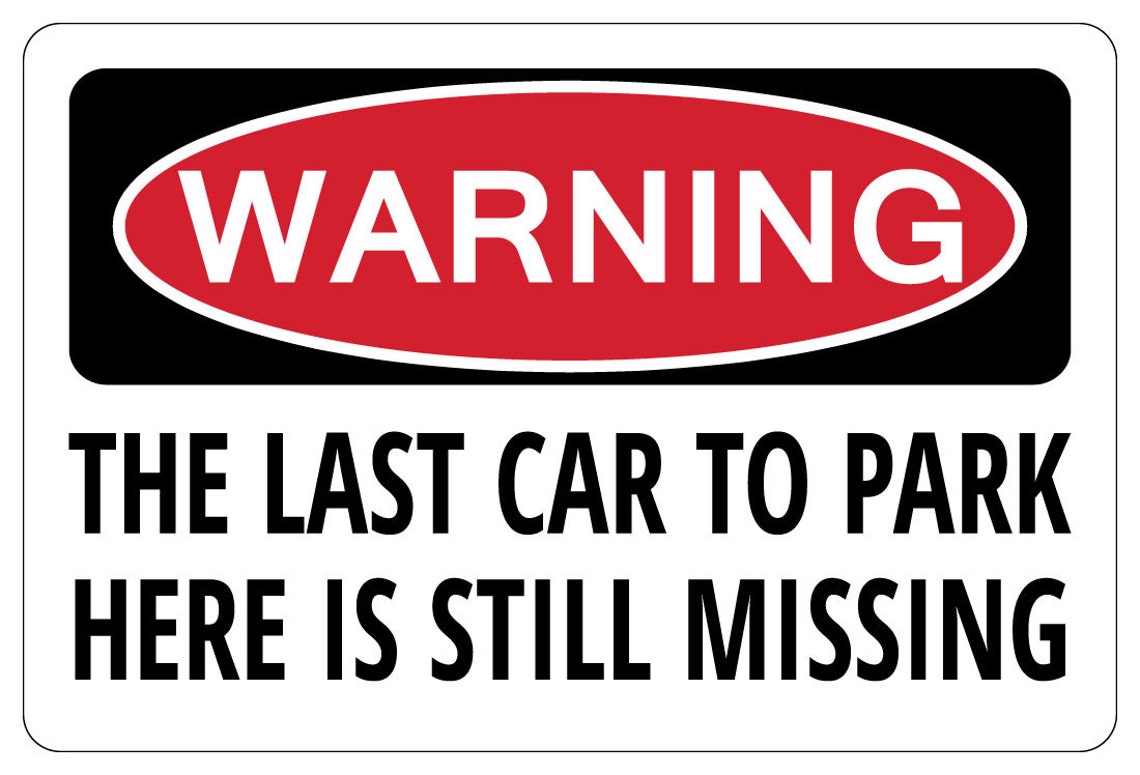THE LAST CAR to Park Here is Missing Warning Funny Sign Funny | Etsy