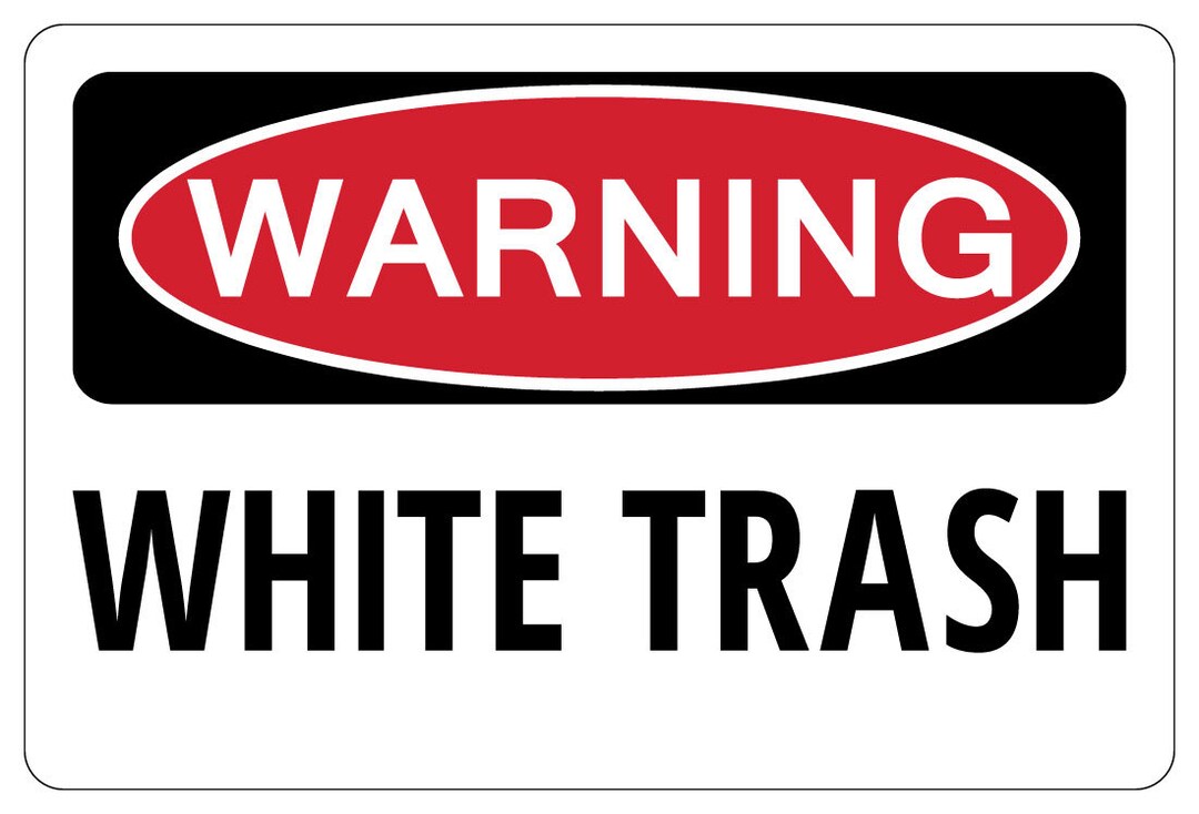 WHITE TRASH Warning Funny Novelty Sign Gag Redneck Gift - Etsy