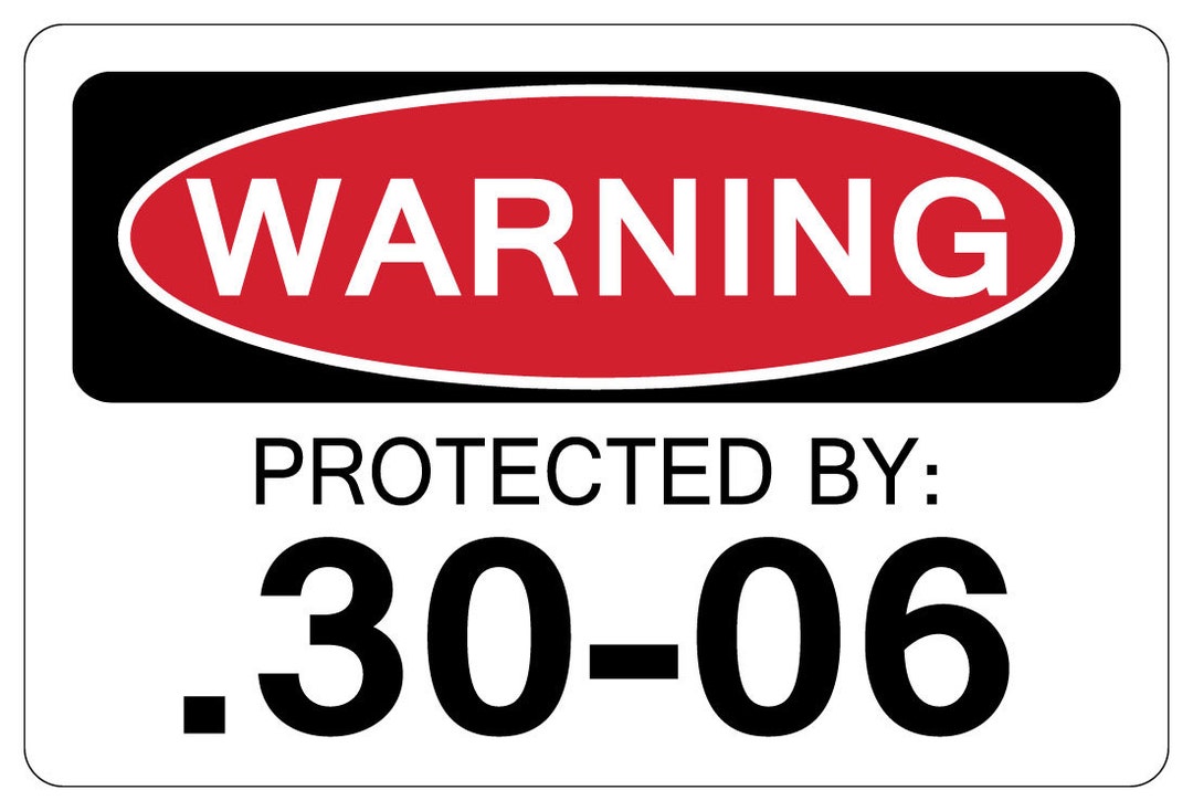 PROTECTED BY .30-06 Gun Rifle Warning Funny Novelty Sign Gift - Etsy