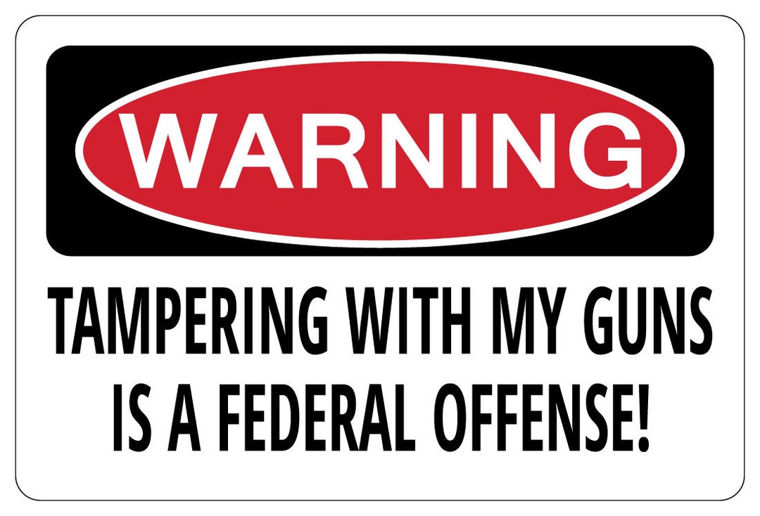 TAMPERING WITH MY Guns is A Federal Offense Warning Funny Sign Gift - Etsy
