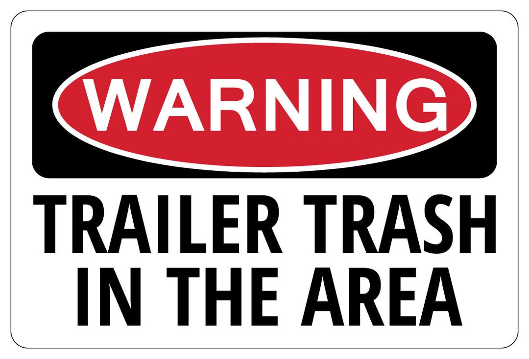 TRAILER TRASH IN the Area Warning Funny Novelty Redneck Sign - Etsy