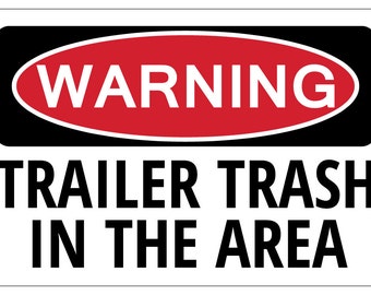 Trailer Trash in Area Warning Sign Garbage Park Signs - Etsy