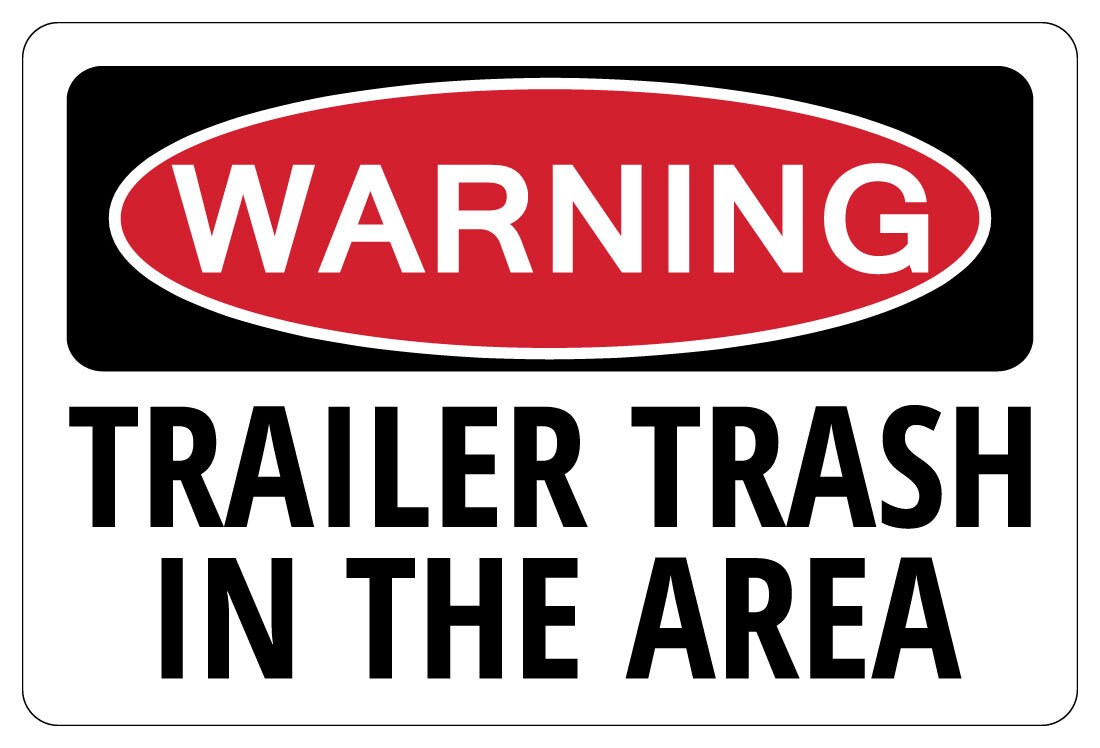 TRAILER TRASH IN the Area Warning Funny Novelty Redneck Sign - Etsy