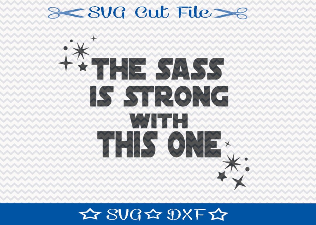 The Sass is Strong SVG File / SVG Cut File for Silhouette / Starwars ...
