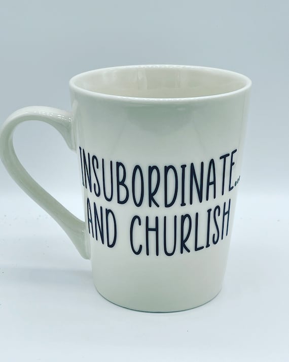 Insubordinate And Churlish