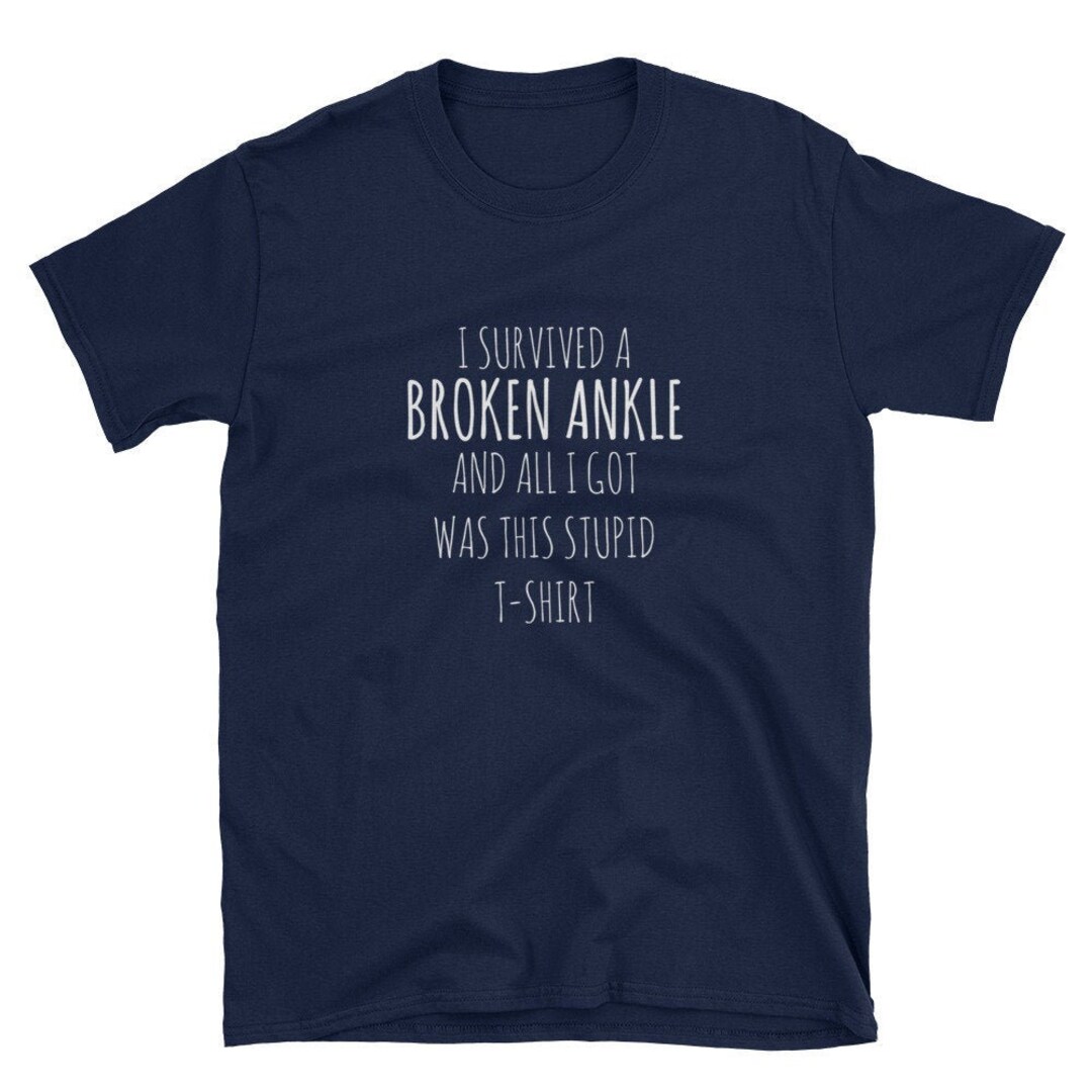 Broken ANKLE Humor T-shirt Leg Injury Funny Shirt Get Well Gift Unisex ...