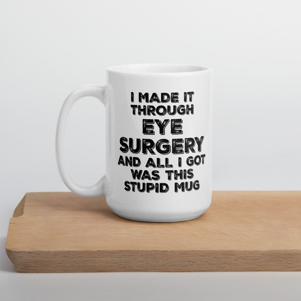 EYE Surgery Gift Mug Stupid Mug Hospital Surgery Recovery Funny Get ...