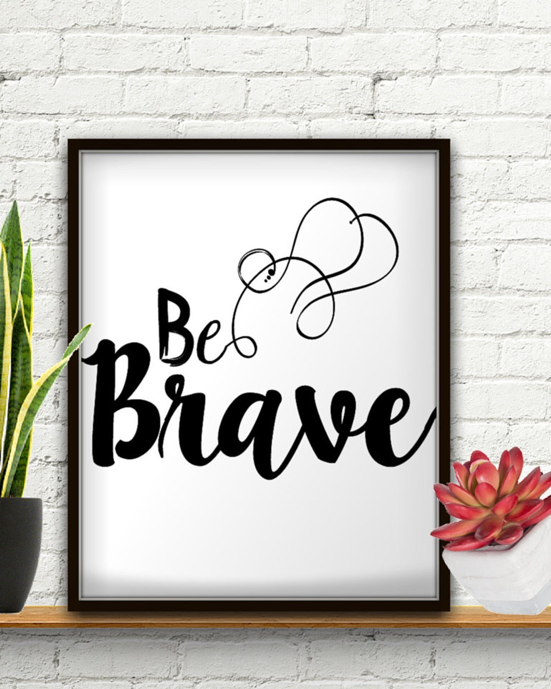 Be Brave, Be Brave Print, Be Brave Banner, Be Brave Sign, Be Brave ...