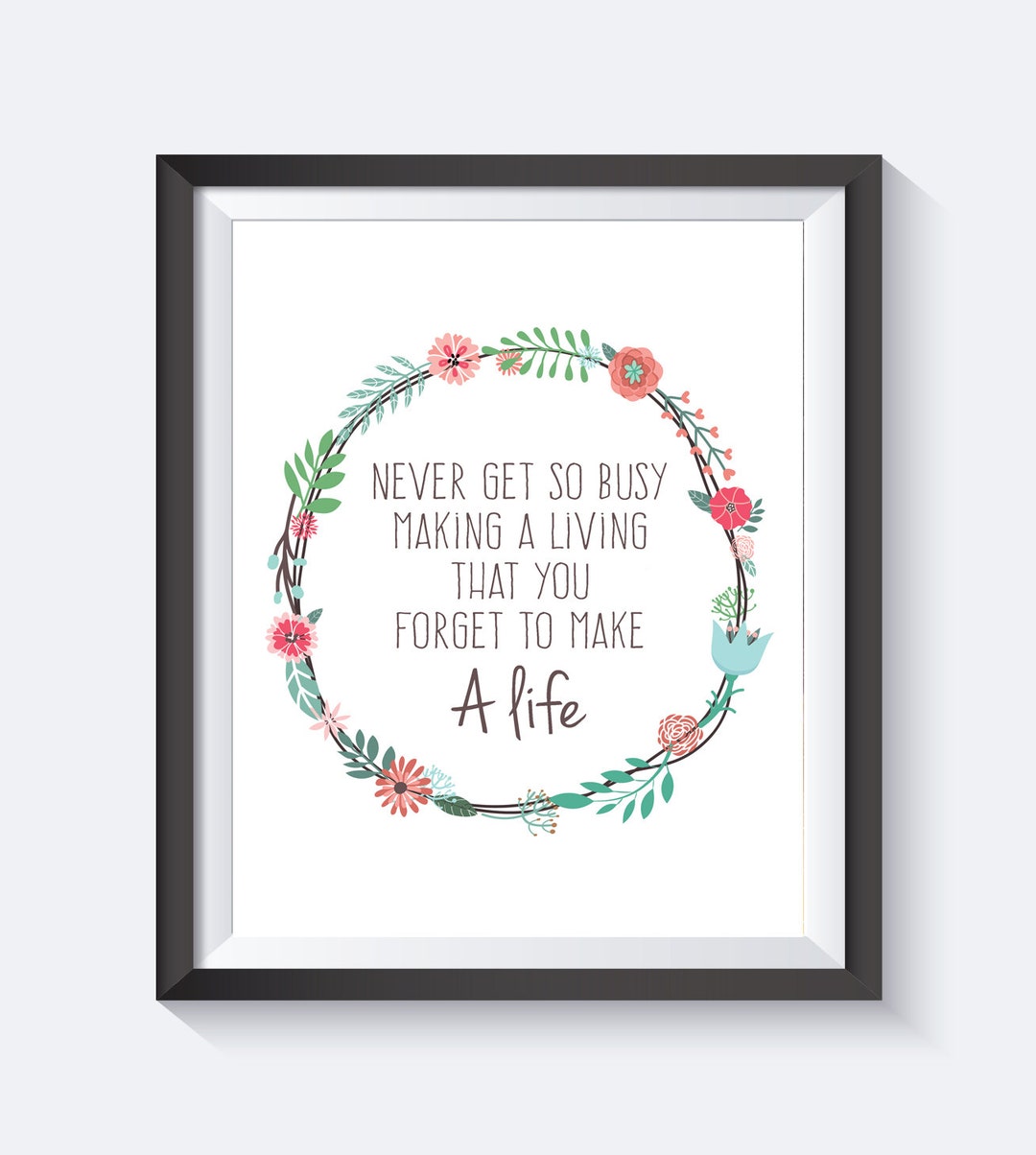 Never Get so Busy Making a Living That You Forget to Make a Life Quote ...