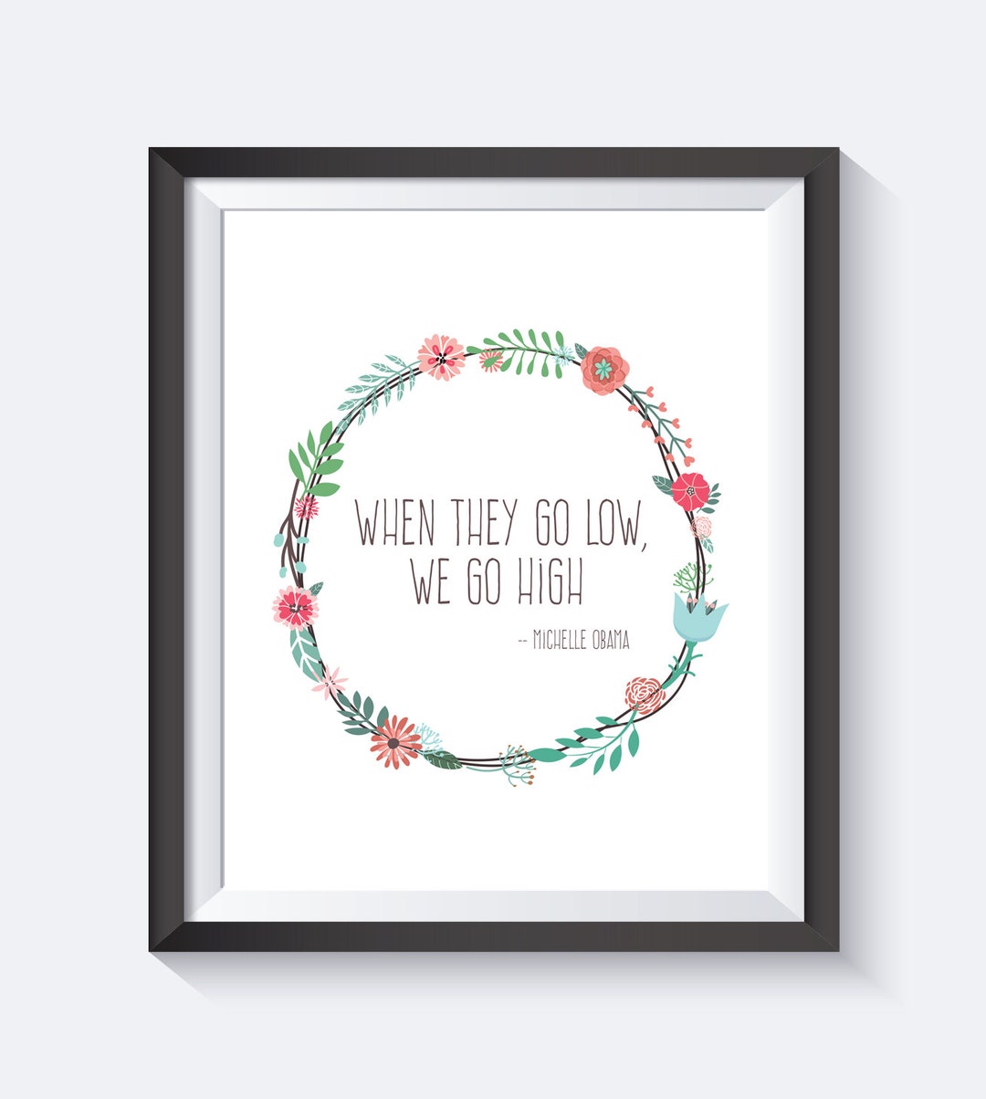 When They Go Low, We Go High, Michelle Obama Quote, Digital Download ...