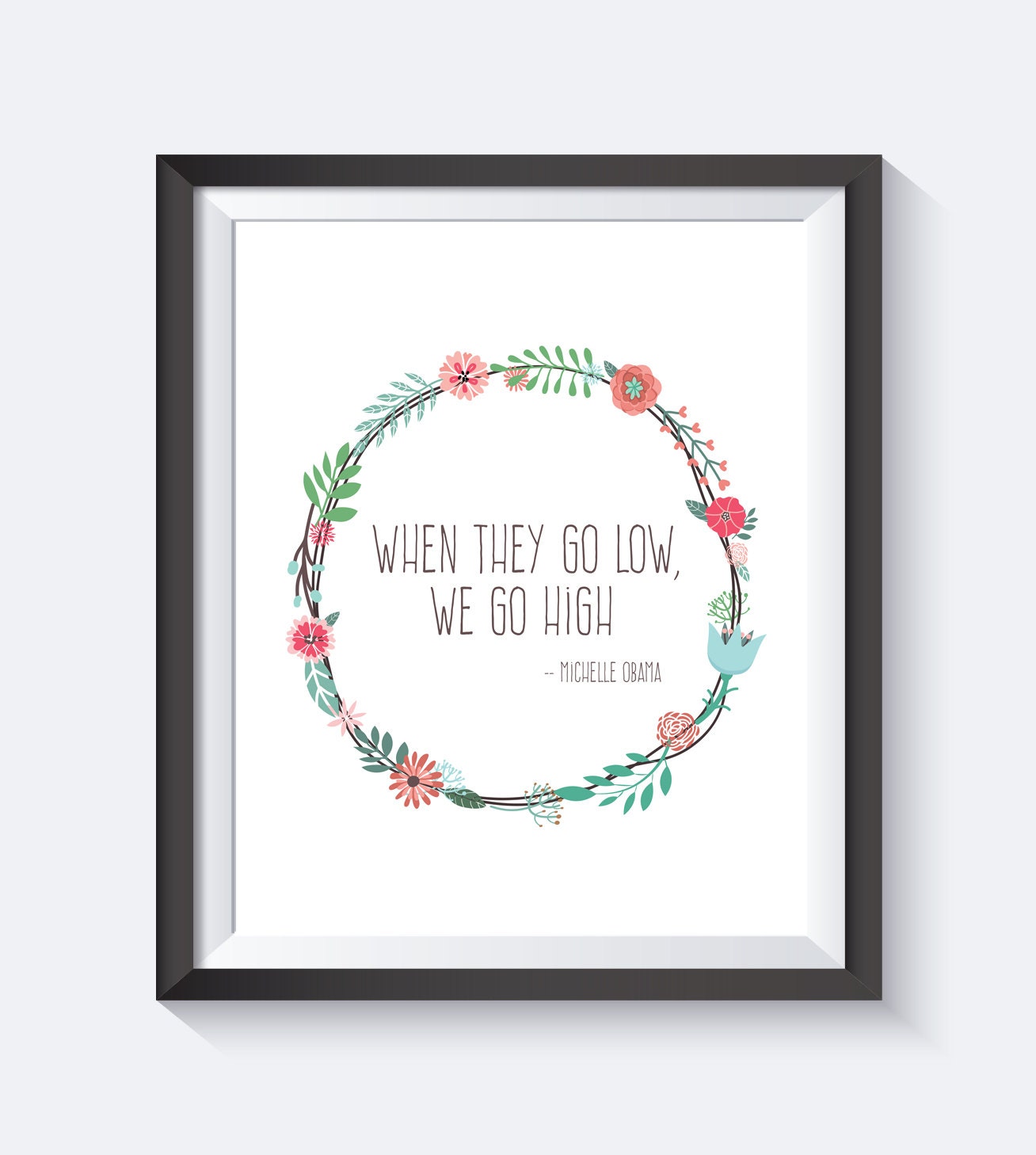When They Go Low, We Go High, Michelle Obama Quote, Digital Download ...