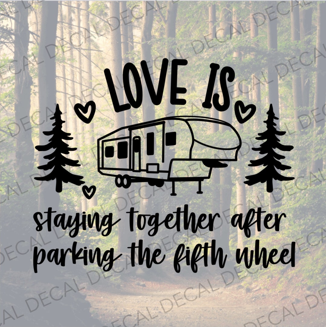 Love is Staying Together After Parking the Camper, Fifth Wheel Decal ...
