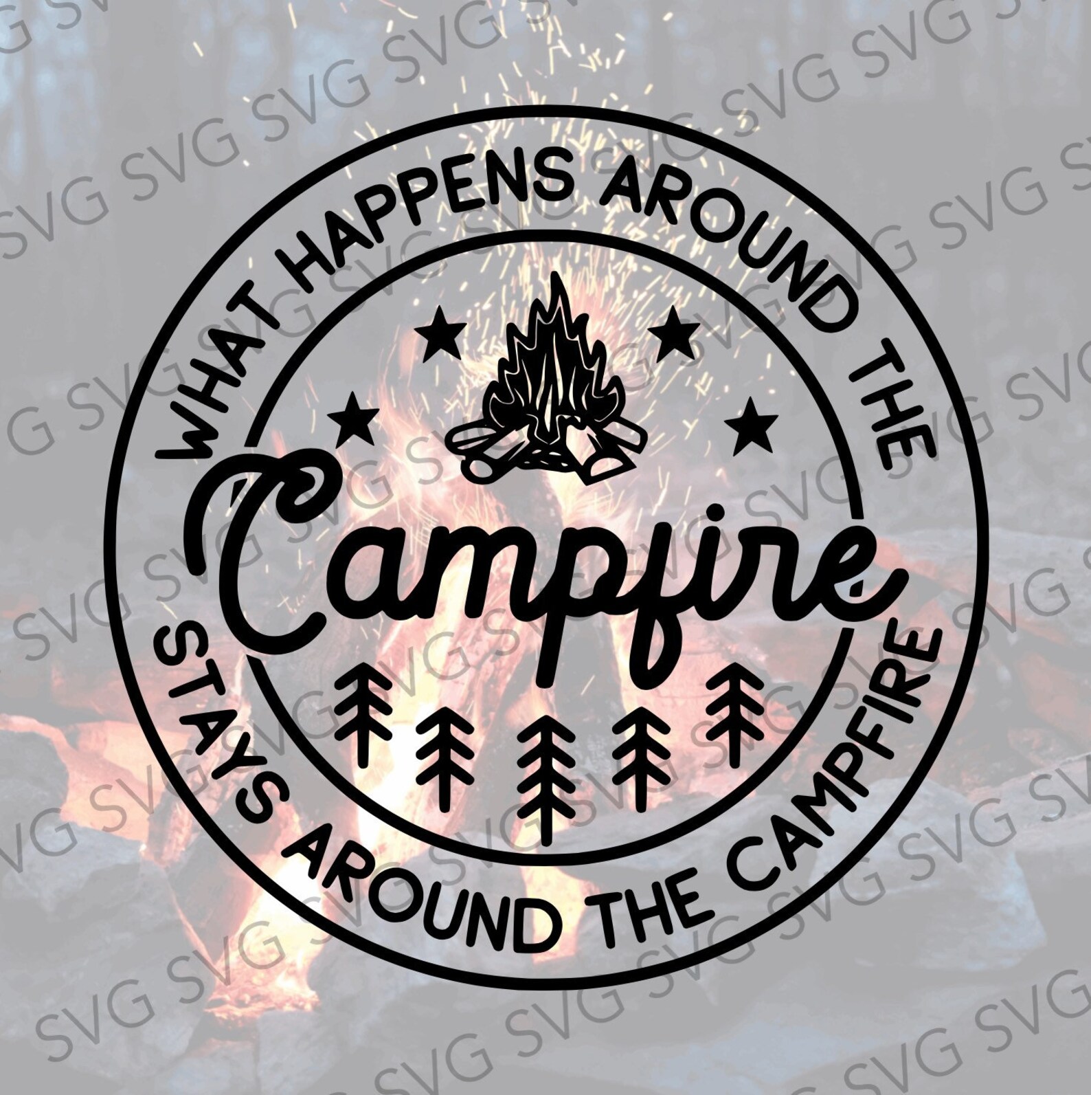 What Happens Around the Camppfire Stays Around the Campfire - Etsy